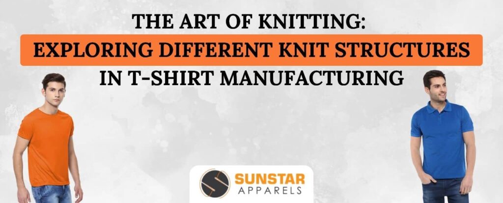 Exploring Different Knit Structures in T-shirt Manufacturing - Sunstar ...