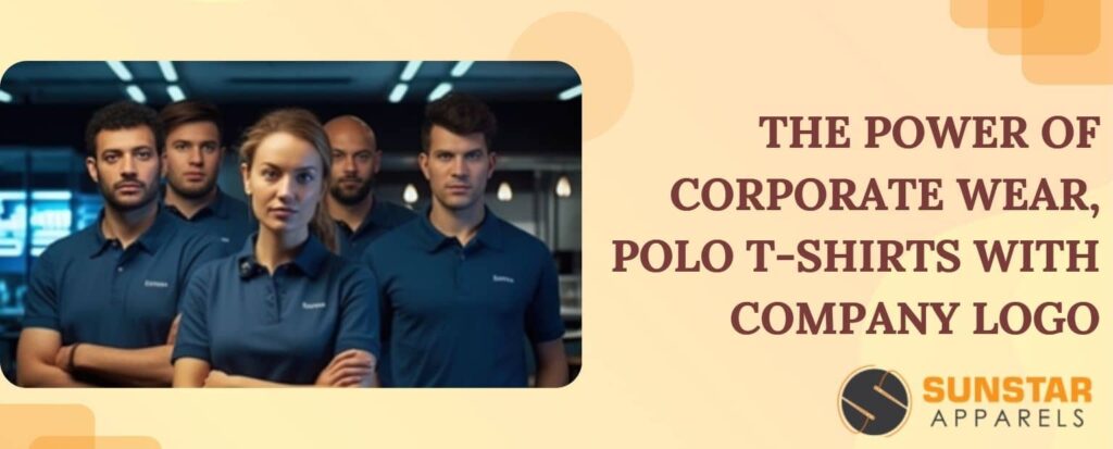 The Power of Corporate Polo T-Shirts with Company Logo - Sunstar Apparels